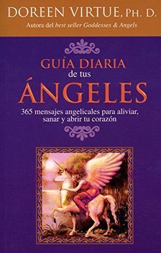 Guia diaria de tus angeles. 365 mensajes angelicales para aliviar ...