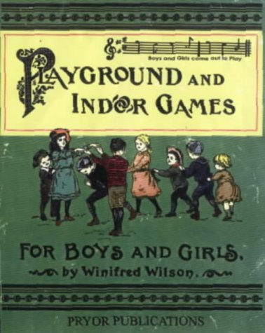 Playground and Indoor Games: For Boys and Girls: Winifred Wilson ...