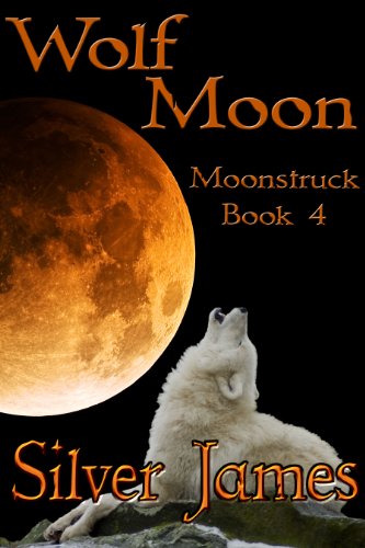 Wolf Moon (Moonstruck Book 4) - Kindle edition by James, Silver ...