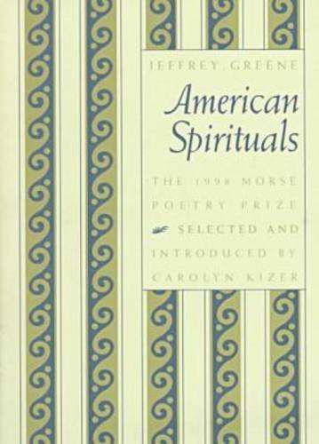 American Spirituals (Samuel French Morse Poetry Prize): Greene, Jeffrey ...
