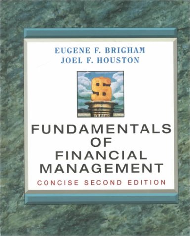 Fundamentals of Financial Management: Eugene F. Brigham, Joel F ...