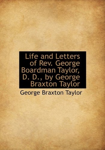 Life and Letters of REV. George Boardman Taylor, D. D., by George ...