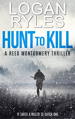 Hunt to Kill: Reed Montgomery Book 2 - Kindle edition by Ryles, Logan ...
