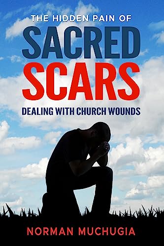 Sacred Scars: Dealing With Church Wounds - Kindle edition by Muchugia ...