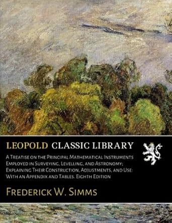 A Treatise on the Principal Mathematical Instruments Employed in ...