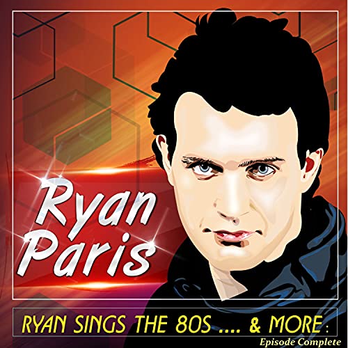 Ryan Sings the 80s .... & More : Episode Complete by Ryan Paris on ...
