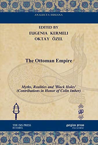 The Ottoman Empire: Myths, Realities and ‘Black Holes’ (Contributions ...