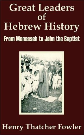 Great Leaders of Hebrew History from Manasseh to John the Baptist ...