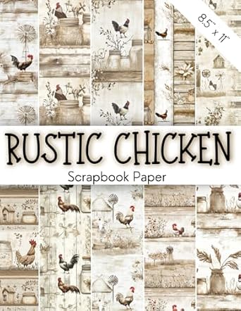 RUSTIC CHICKEN Scrapbook Paper: Junk Journal & Scrapbooking Decorative ...