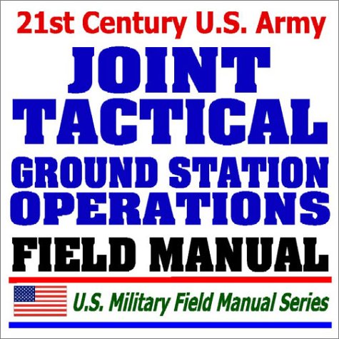 21st Century U.S. Army Joint Tactical Ground Station Operations (FM 40 ...
