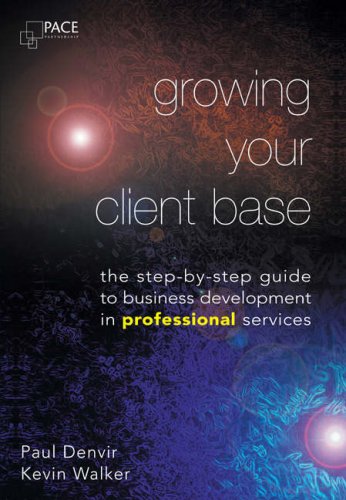 Growing Your Client Base: The Step-by-step Guide to Business ...