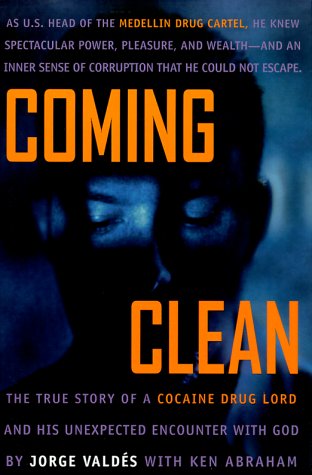 Coming Clean: The True Story of a Cocaine Drug Lord and His Unexpected ...