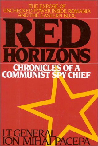 Red Horizons: Chronicles of a Communist Spy Chief: Ion Mihai Pacepa ...