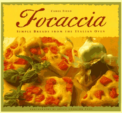 Focaccia: Simple Breads from the Italian Oven: Field, Carol, Pool ...