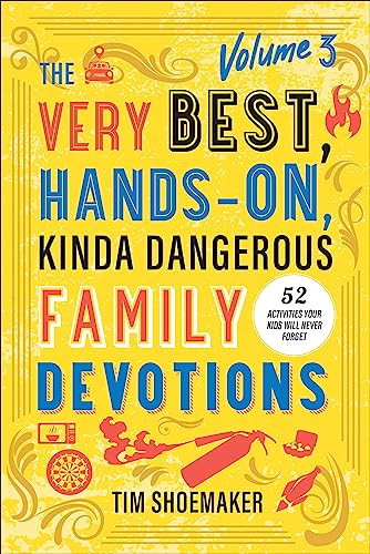 The Very Best, Hands-On, Kinda Dangerous Family Devotions, Volume 3: 52 ...