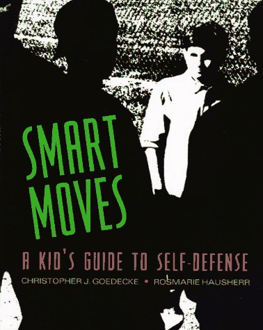 Smart Moves: A Kid's Guide to Self-Defense: Goedecke, Christopher ...