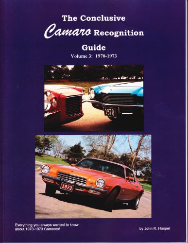 The Conclusive Camaro Recognition Guide Volume 3: 1970-1973: 1970-1973 ...