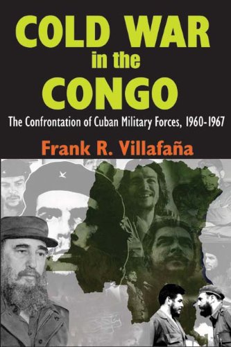 Cold War in the Congo: The Confrontation of Cuban Military Forces, 1960 ...