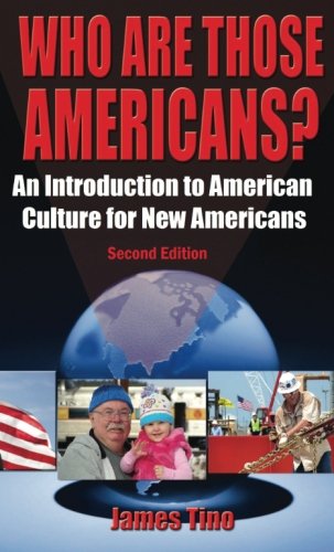 Who Are Those Americans?: An Introduction to American Culture for New ...