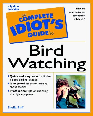 The Complete Idiot's Guide to Birdwatching by Sheila Buff (1999-05-03 ...