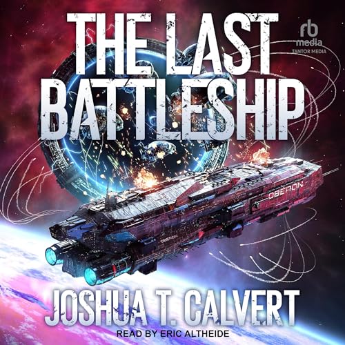 The Last Battleship: Series #1 (Audio Download): Joshua T. Calvert, Eric Altheide, Tantor Audio ...