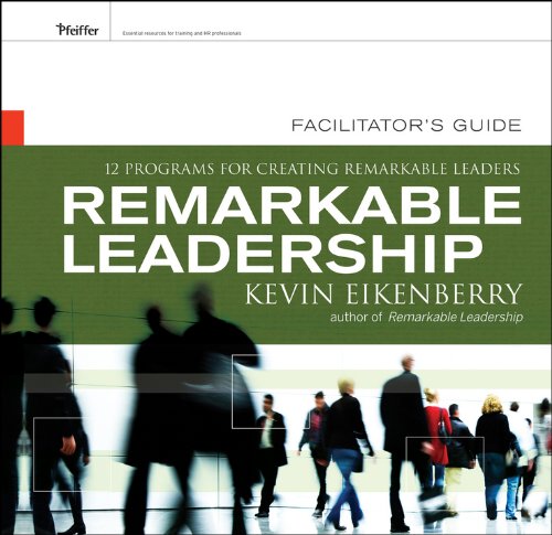 Remarkable Leadership Facilitator's Guide: Twelve programs for Creating ...