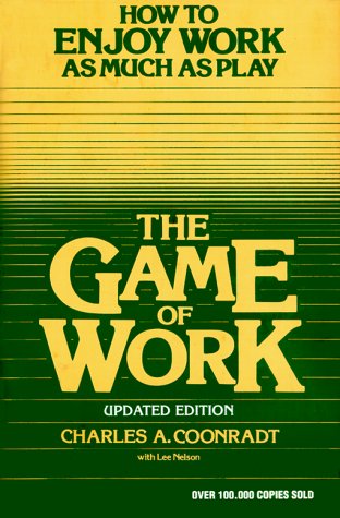 The Game of Work: How to Enjoy Work As Much As Play: Coonradt, Charles ...