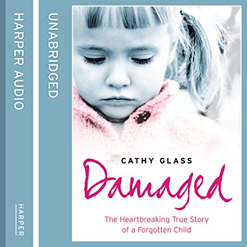 Damaged: The Heartbreaking True Story of a Forgotten Child (Audio Download): Cathy Glass, Denica ...