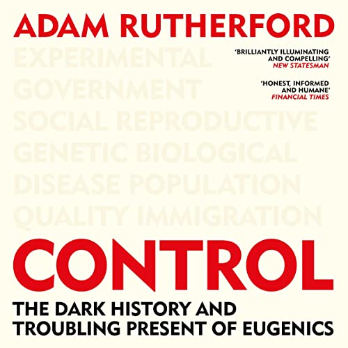 Control: The Dark History and Troubling Present of Eugenics (Audio ...