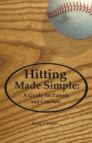 Hitting Made Simple: A Guide for Parents and Coaches: Kraig S. Kupiec ...