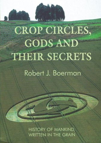 Crop Circles, Gods and Their Secrets: History of Mankind, Written in ...