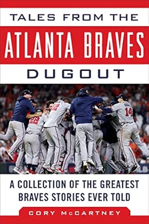 Tales from the Atlanta Braves Dugout: A Collection of the Greatest ...