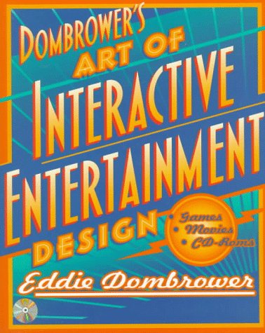 Dombrower's Art of Interactive Entertainment Design: Dombrower, Eddie ...