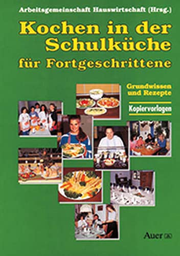 Kochen in der Schulküche für Fortgeschrittene. Grundwissen und Rezepte ...
