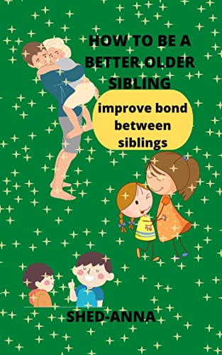 Amazon.com: HOW TO BE A BETTER OLDER SIBLING: Tested ways to be a good ...