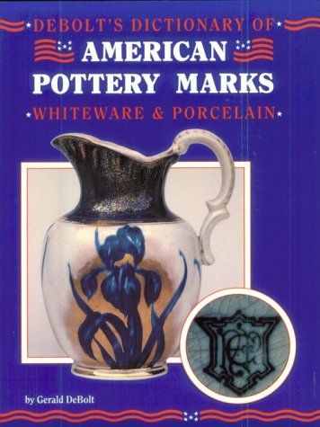 Debolt's Dictionary of American Pottery Marks: Whiteware & Porcelain ...