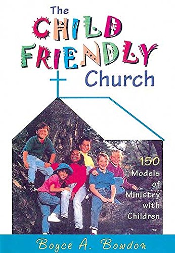 The Child Friendly Church: 150 Models of Ministry with Children: Bowdon ...
