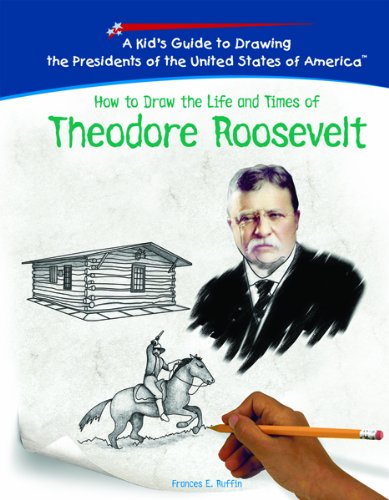 How to Draw the Life and Times of Theodore Roosevelt (Kid's Guide to ...