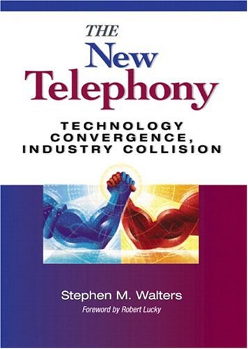 The New Telephony: Technology Convergence, Industry Collision: Walters ...