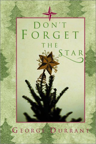 Don't Forget the Star: A Story of Christmas Through the Years of ...