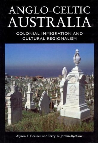 Anglo-Celtic Australia: Colonial Immigration and Cultural Regionalism ...