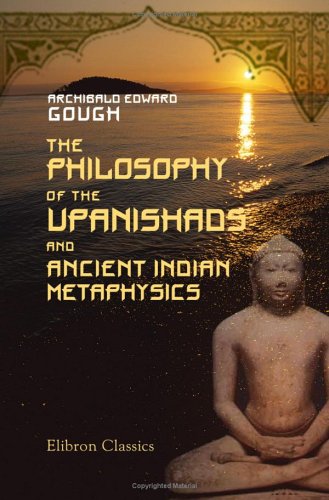 The Philosophy of the Upanishads and Ancient Indian Metaphysics: As ...