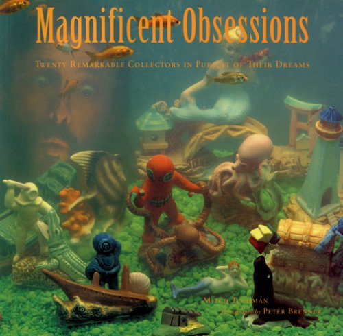 Magnificent Obsessions: Twenty Remarkable Collectors in Pursuit of ...