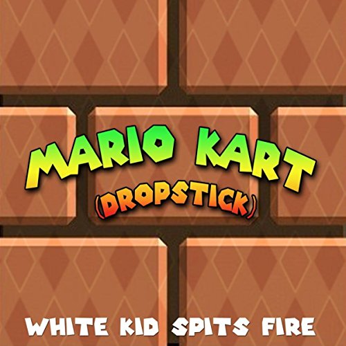 Amazon.co.jp: Mario Kart (Dropstick) : White Kid Spits Fire: デジタルミュージック