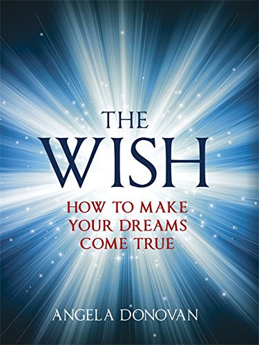 Wish: How to Make Your Dreams Come True: Angela Donovan: 9781444727685 ...