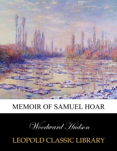 Memoir of Samuel Hoar: Hudson, Woodward: Amazon.com: Books