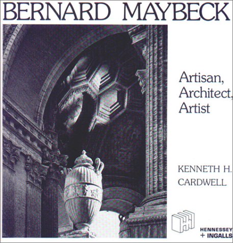 Bernard Maybeck. Artisan, Architect, Artist: Cardwell, Kennety ...
