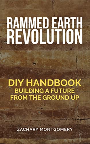 Amazon.com: Rammed Earth Revolution: DIY Handbook eBook : Montgomery ...