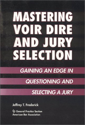 Mastering Voir Dire and Jury Selection: Gaining an Edge in Questioning ...