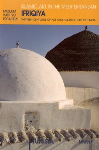 Ifriqiya: Thirteen Centuries of Art and Architecture in Tunisia (Museum ...